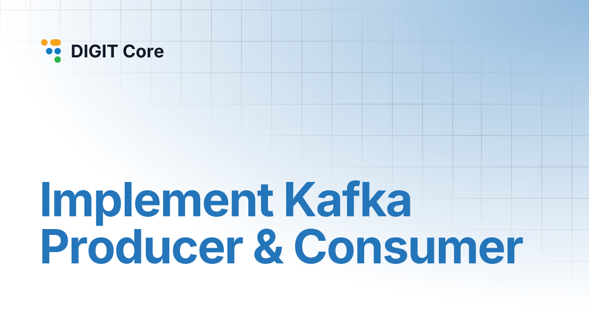 Implement Kafka Producer & Consumer | DIGIT Core