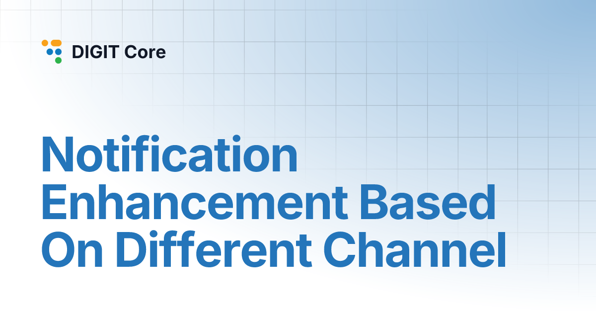 Notification Enhancement Based On Different Channel | DIGIT Core Notification Enhancement Based On Different Channel | DIGIT Core