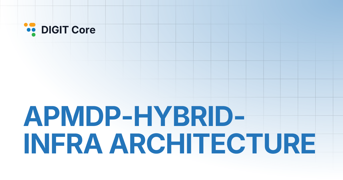 APMDP-HYBRID-INFRA ARCHITECTURE | DIGIT Core