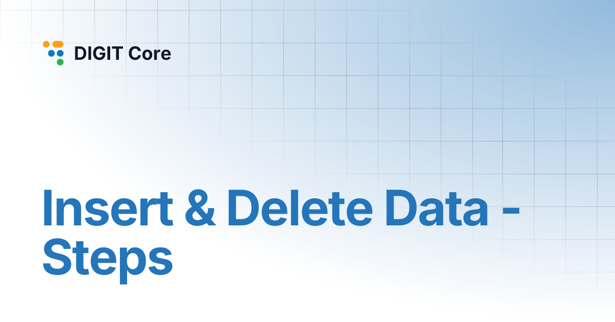 Insert & Delete Data - Steps | DIGIT Core