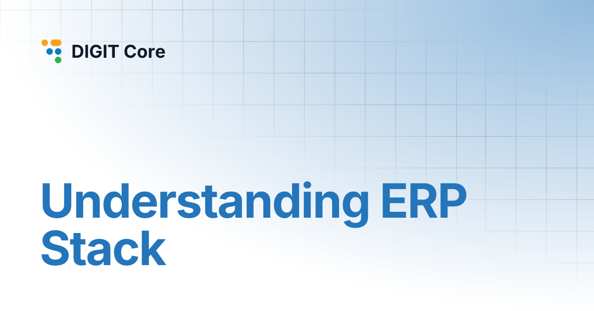 Understanding ERP Stack | DIGIT Core