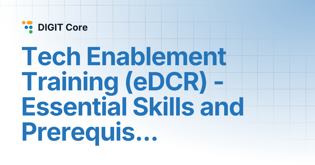 Tech Enablement Training (eDCR) - Essential Skills and Prerequisites ...