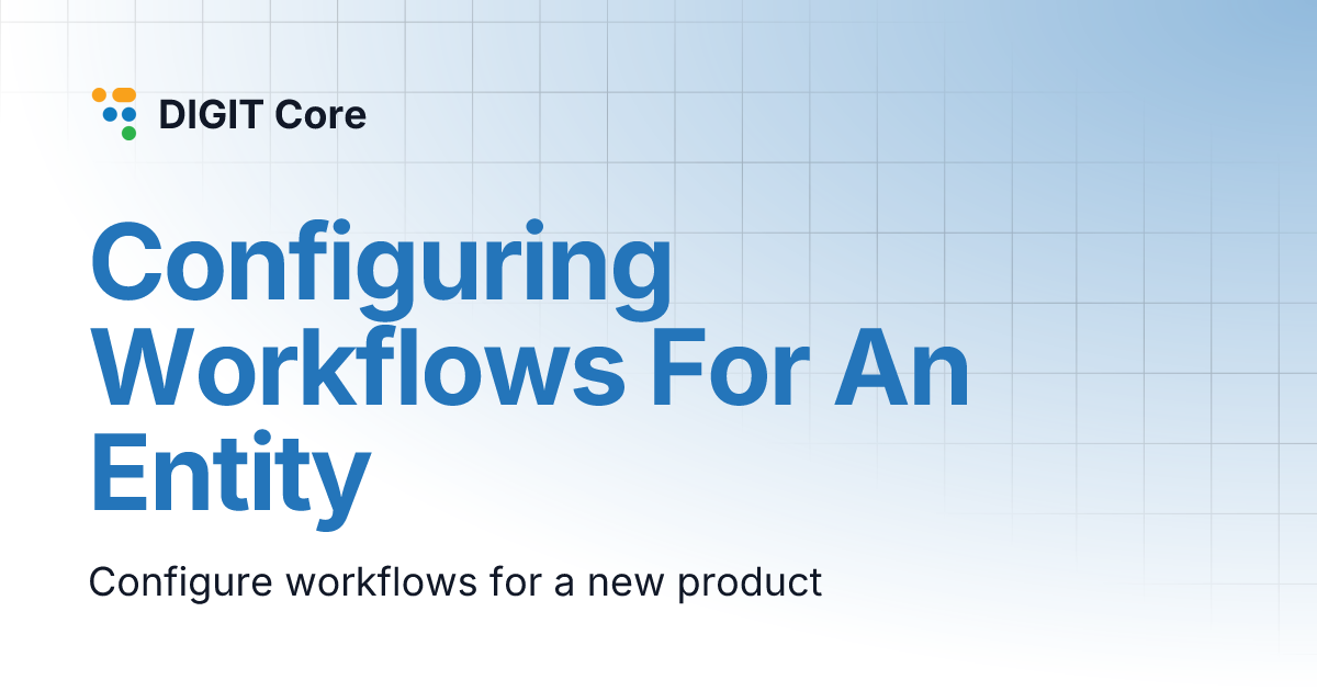 Configuring Workflows For An Entity | DIGIT Core