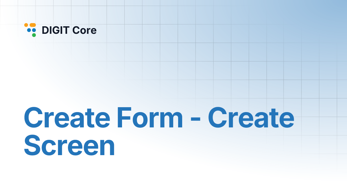 Create Form - Create Screen | DIGIT Core