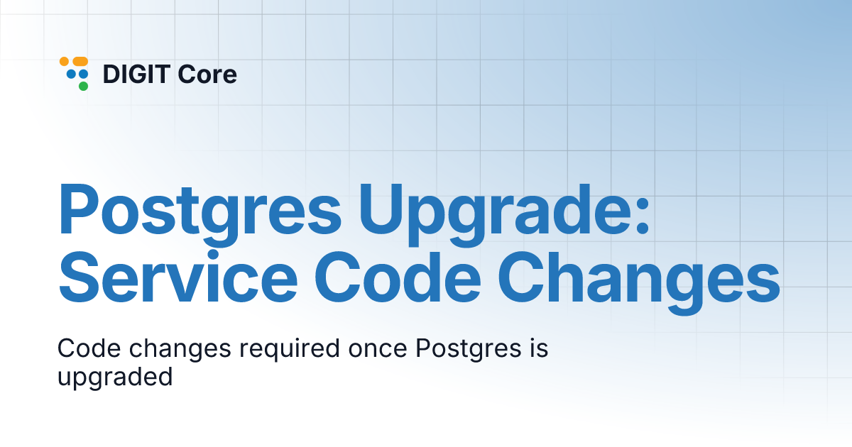 Postgres Upgrade: Service Code Changes | DIGIT Core