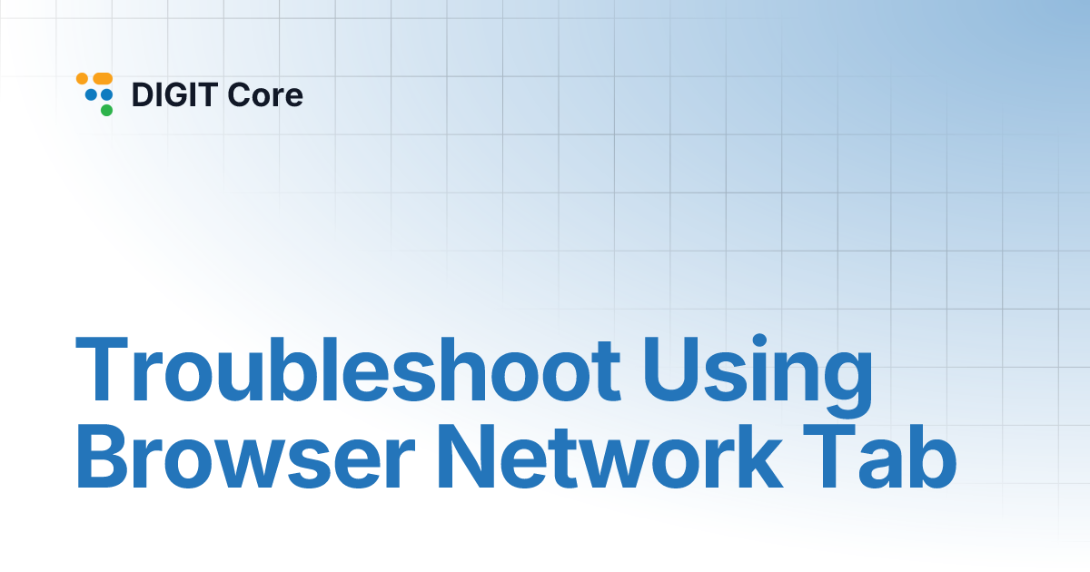 Troubleshoot Using Browser Network Tab | DIGIT Core