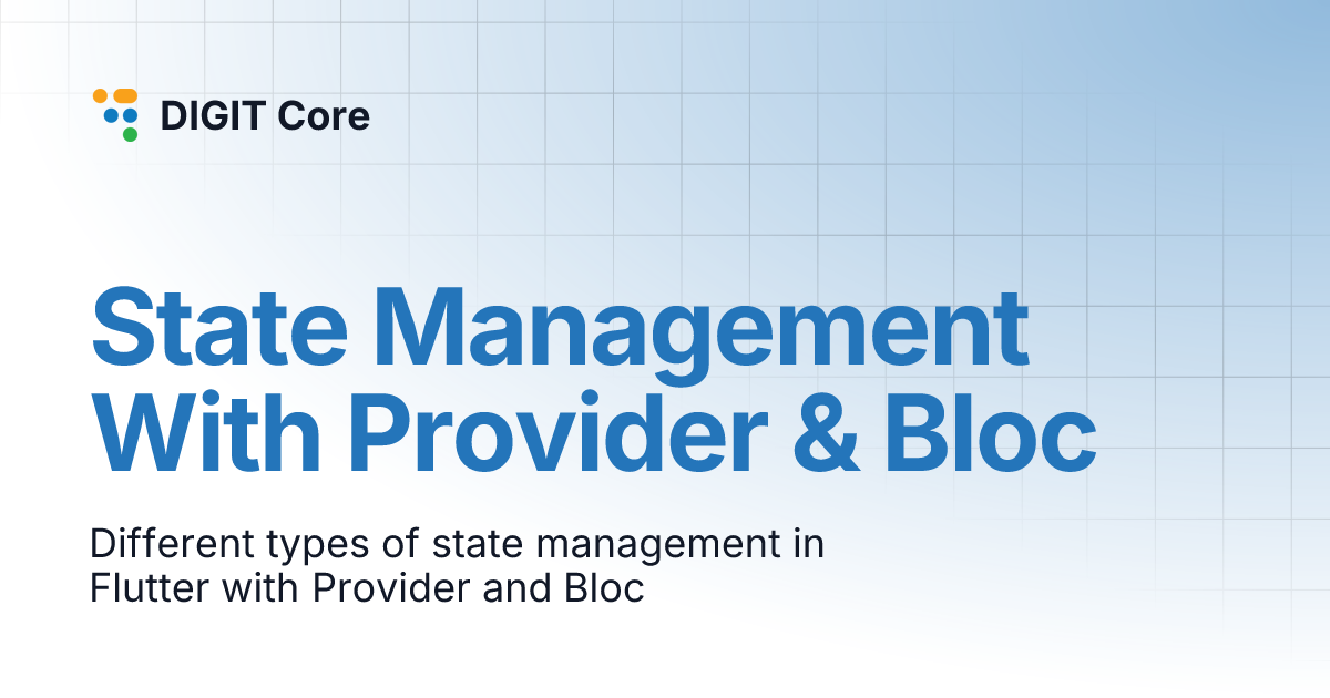 State Management With Provider & Bloc | DIGIT Core
