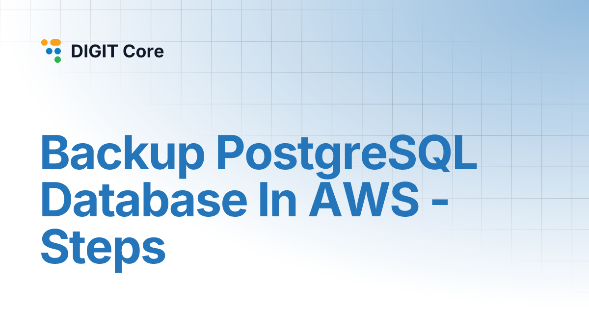Backup PostgreSQL Database In AWS - Steps | DIGIT Core