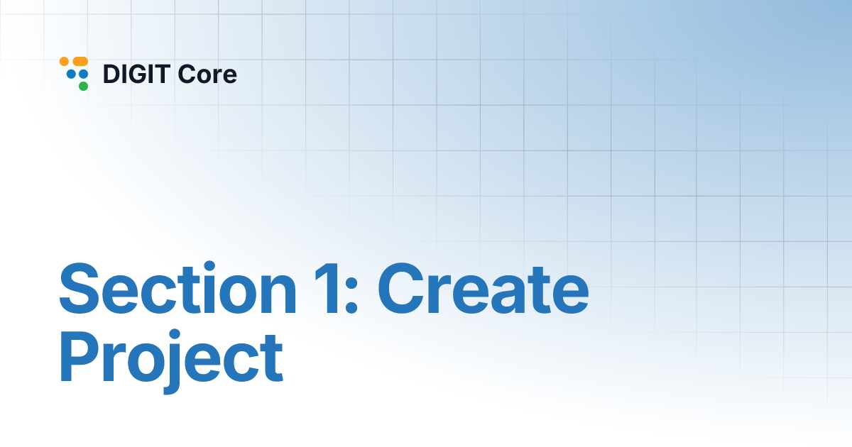 Section 1: Create Project | DIGIT Core